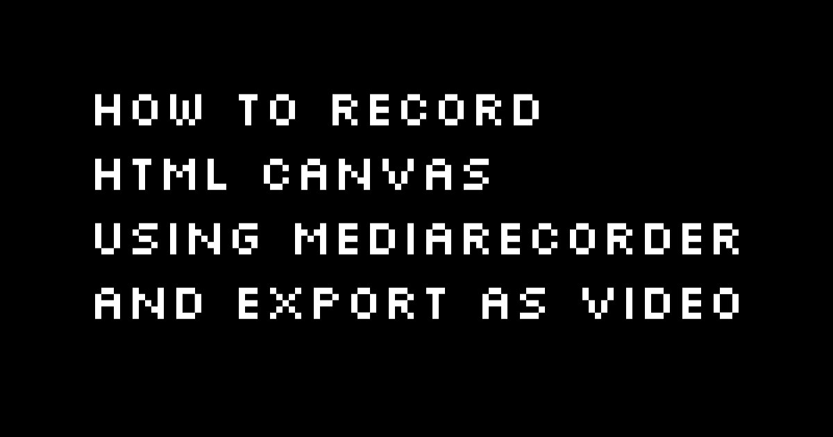 How To Record Html Canvas Using Mediarecorder And Export As Video Dev