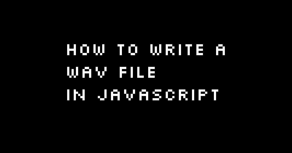 Tutorial How To Write A Wav File In Javascript Devtails 9418